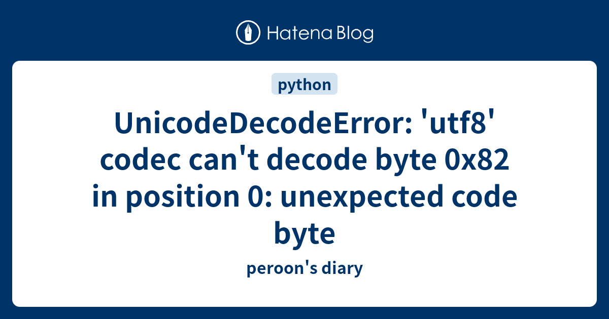 UnicodeDecodeError: 'utf8' codec can't decode byte 0x82 in position 0: unexpected code byte ...