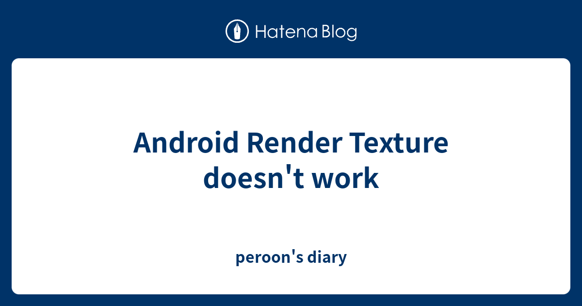 Android Render Texture doesn't work - peroon's diary