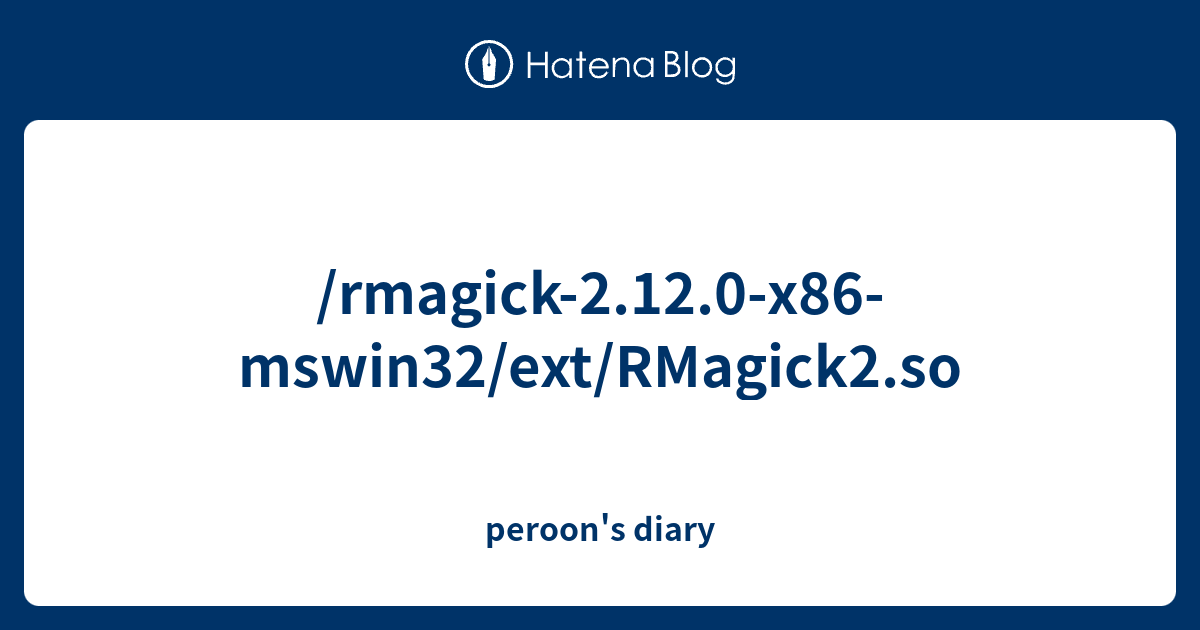 /rmagick-2.12.0-x86-mswin32/ext/RMagick2.so - peroon's diary