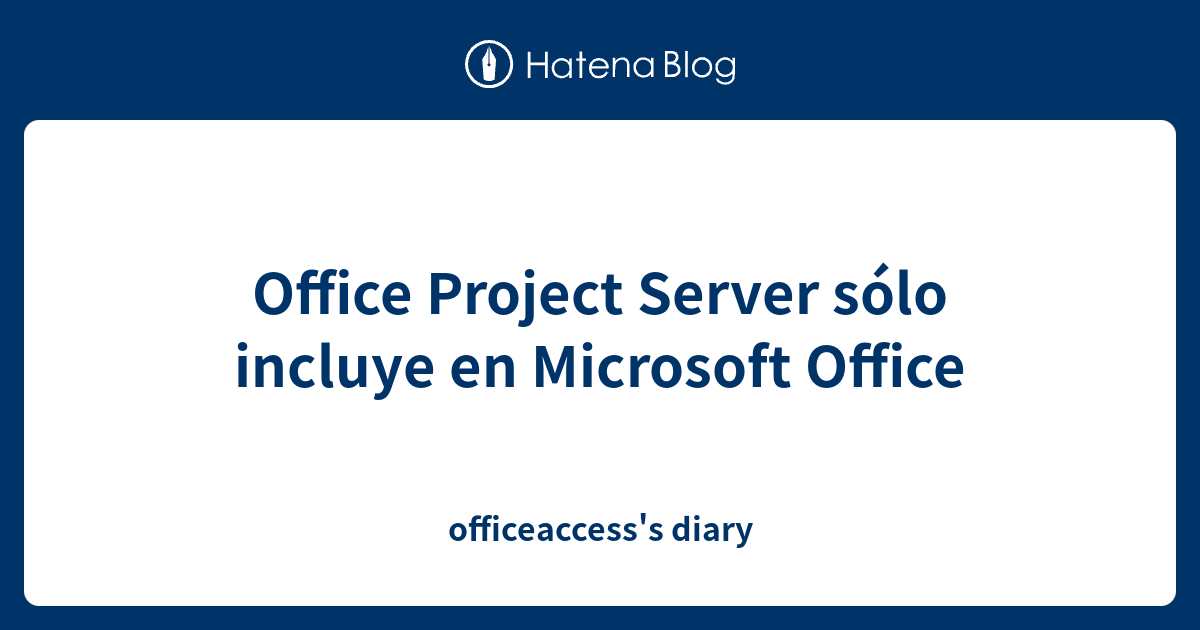 Office Project Server sólo incluye en Microsoft Office - officeaccess's ...