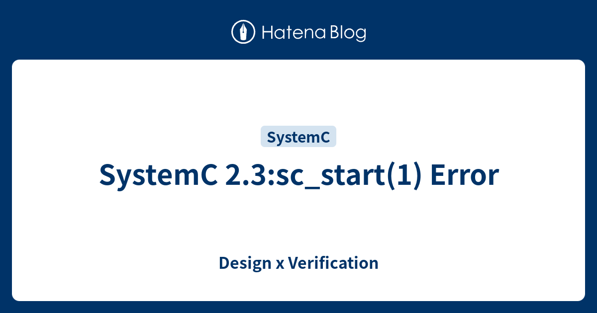SystemC 2.3:sc_start(1) Error - Design x Verification