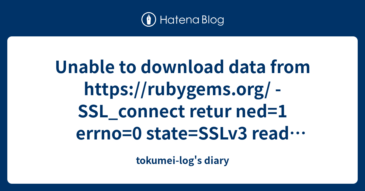 Unable to download data from https://rubygems.org/ - SSL_connect retur ned=1 errno=0 state=SSLv3 ...