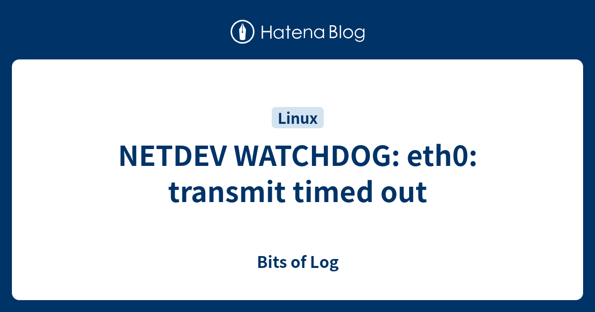 NETDEV WATCHDOG: eth0: transmit timed out - Bits of Log