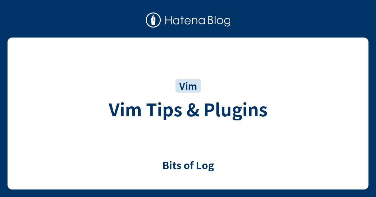 Vim Tips & Plugins - Bits of Log