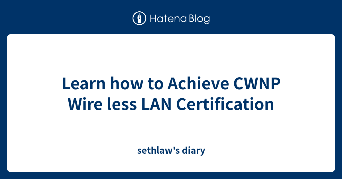 Learn how to Achieve CWNP Wire less LAN Certification - sethlaw's diary