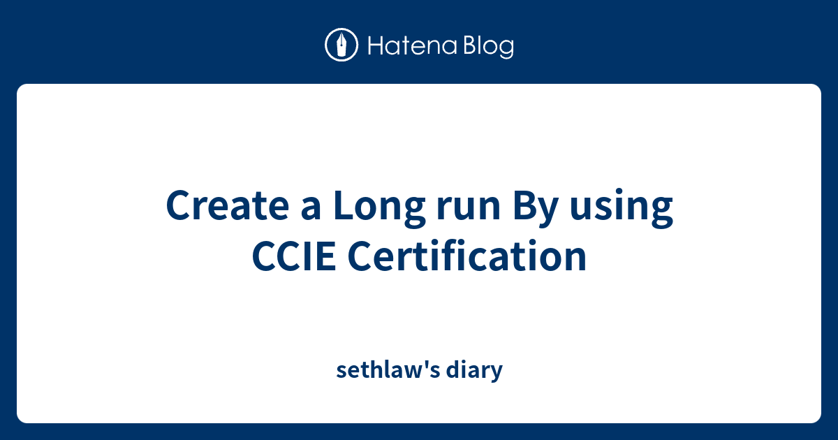 Create a Long run By using CCIE Certification - sethlaw's diary