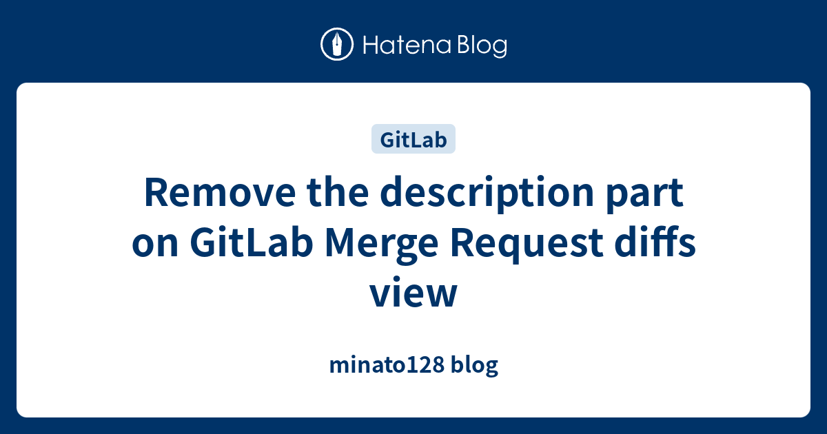 Remove the description part on GitLab Merge Request diffs view ...