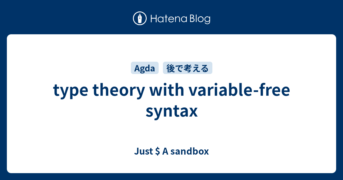type theory with variable-free syntax - Just $ A sandbox