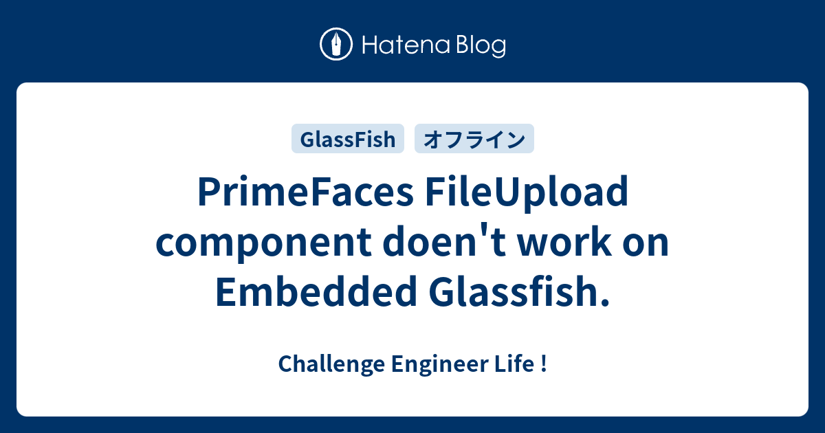 PrimeFaces FileUpload component doen't work on Embedded Glassfish. - Challenge Engineer Life