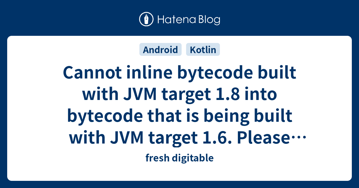 Cannot inline bytecode built with JVM target 1.8 into bytecode that is being built with JVM ...