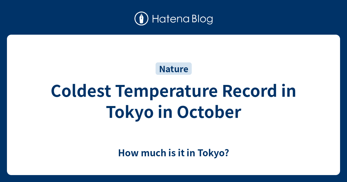 Coldest Temperature Record in Tokyo in October - How much is it in Tokyo?
