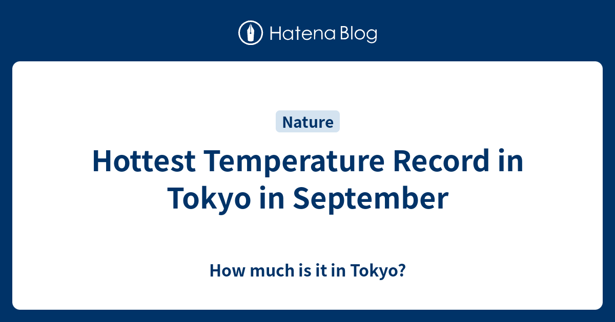 Hottest Temperature Record in Tokyo in September - How much is it in Tokyo?