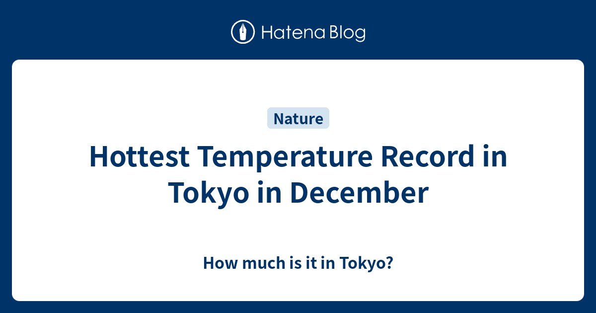 Hottest Temperature Record in Tokyo in December - How much is it in Tokyo?