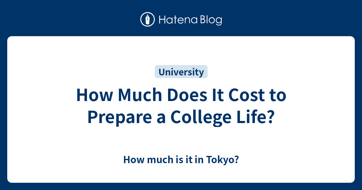 how-much-does-it-cost-to-prepare-a-college-life-how-much-is-it-in-tokyo