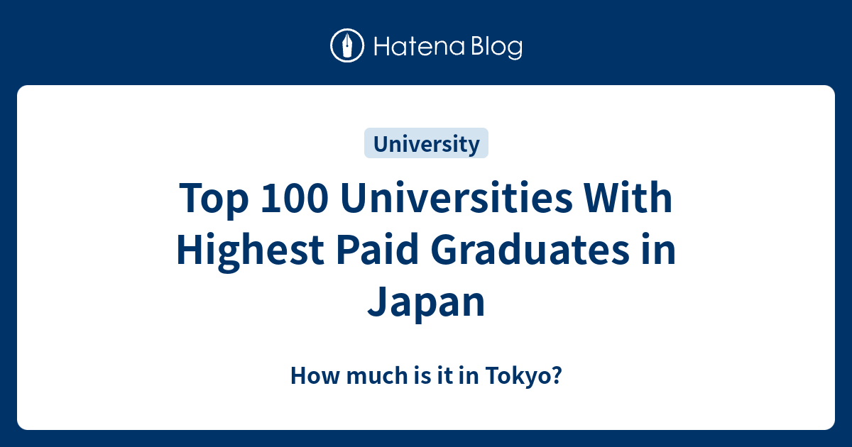 Top 100 Universities With Highest Paid Graduates in Japan - How much is ...
