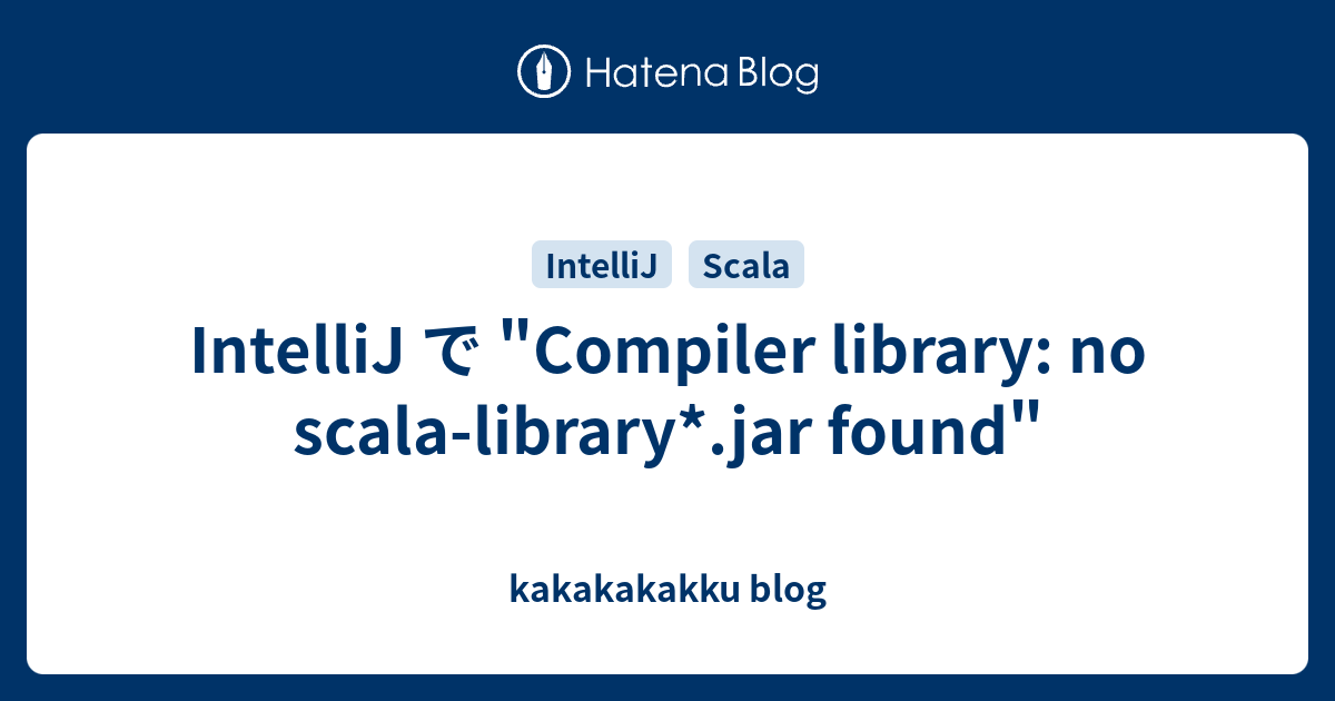 IntelliJ で "Compiler library: no scala-library*.jar found" - kakakakakku blog