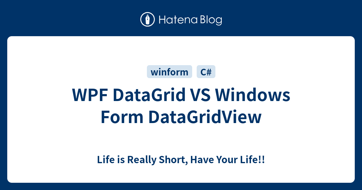 WPF DataGrid VS Windows Form DataGridView - Life is Really Short, Have Your Life!!