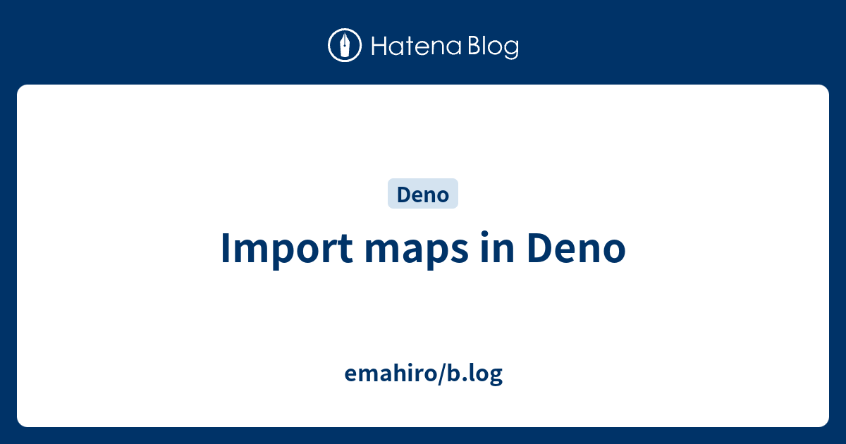 Import maps in Deno - emahiro/b.log