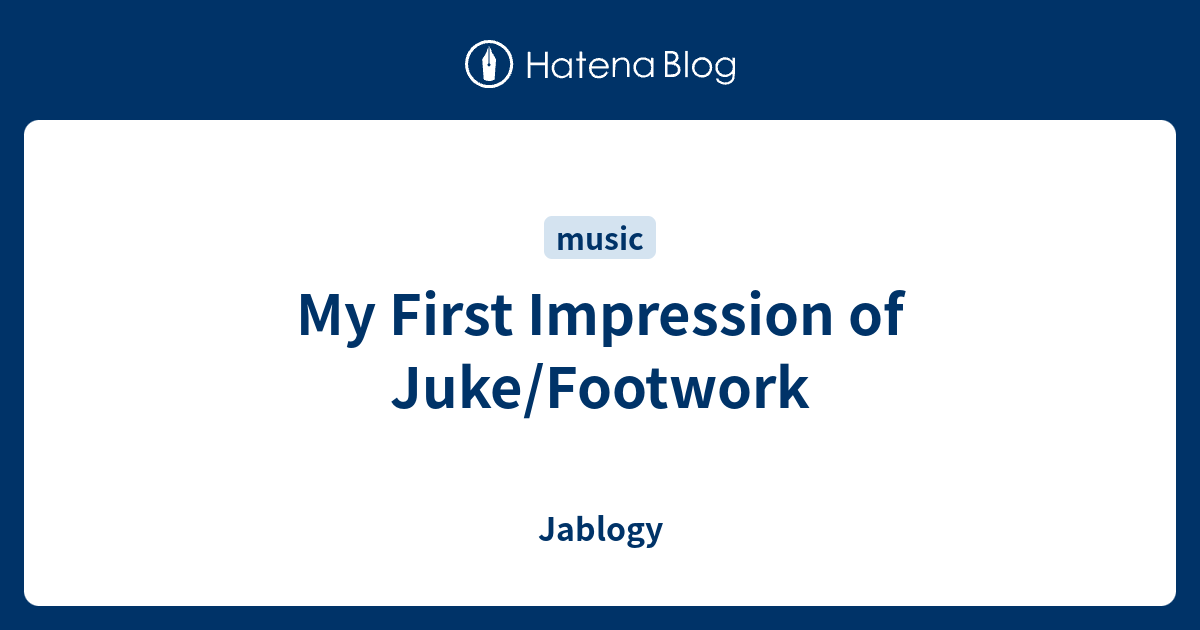 My First Impression of Juke/Footwork - Jablogy