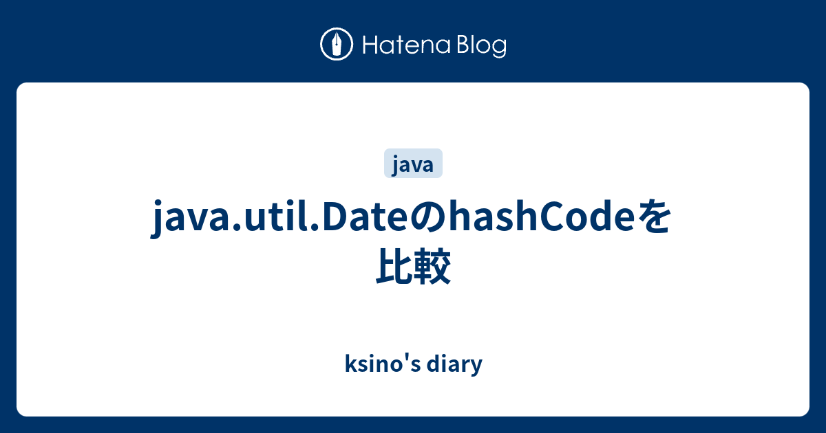 java.util.DateのhashCodeを比較 - ksino's diary