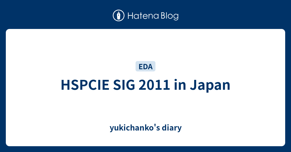 HSPCIE SIG 2011 in Japan - yukichanko's diary