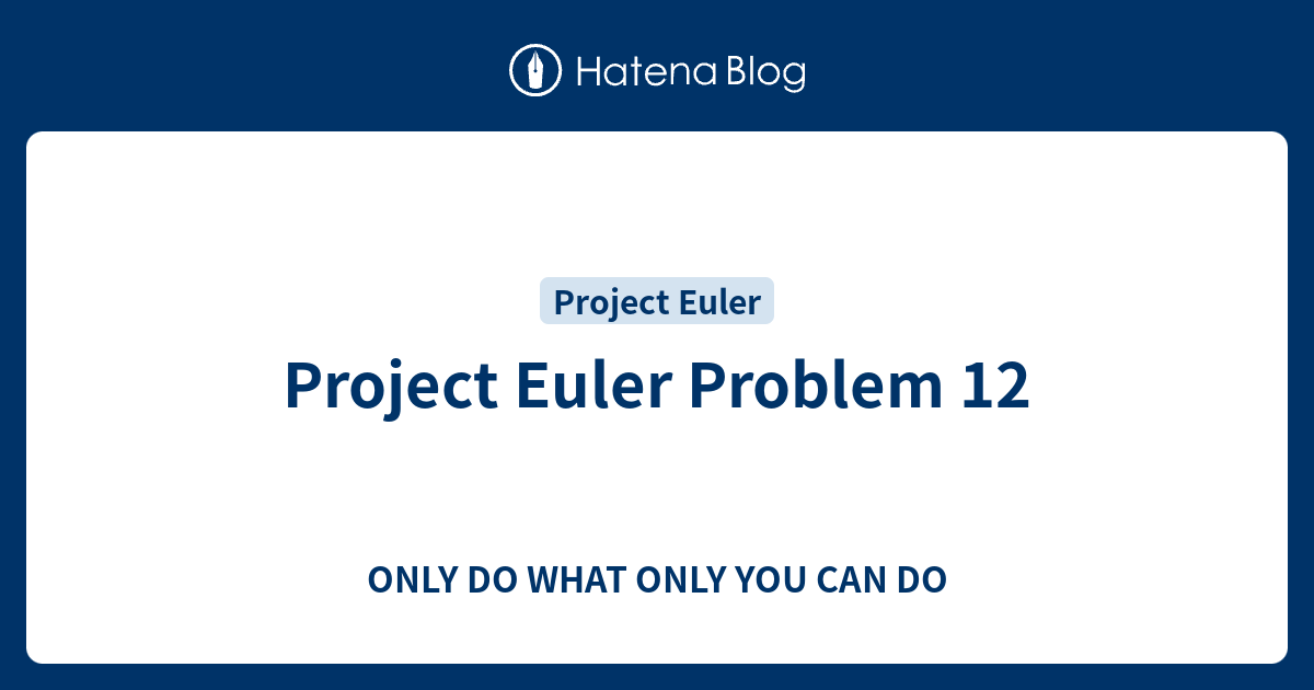 Project Euler Problem 12 - ONLY DO WHAT ONLY YOU CAN DO