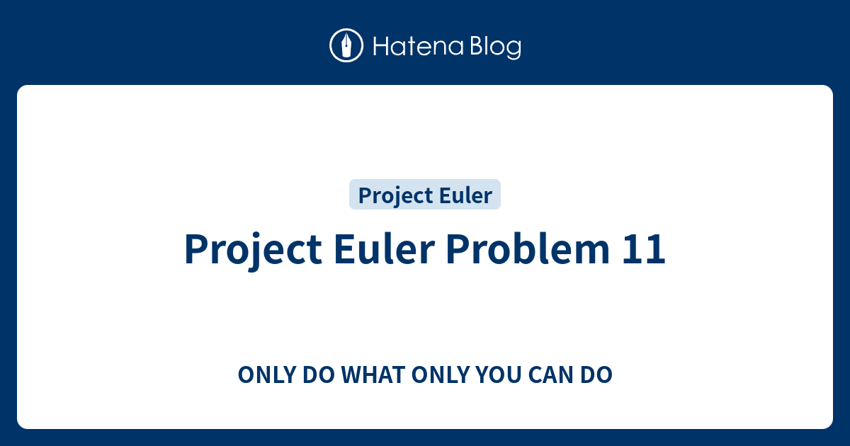 Project Euler Problem 11 - ONLY DO WHAT ONLY YOU CAN DO