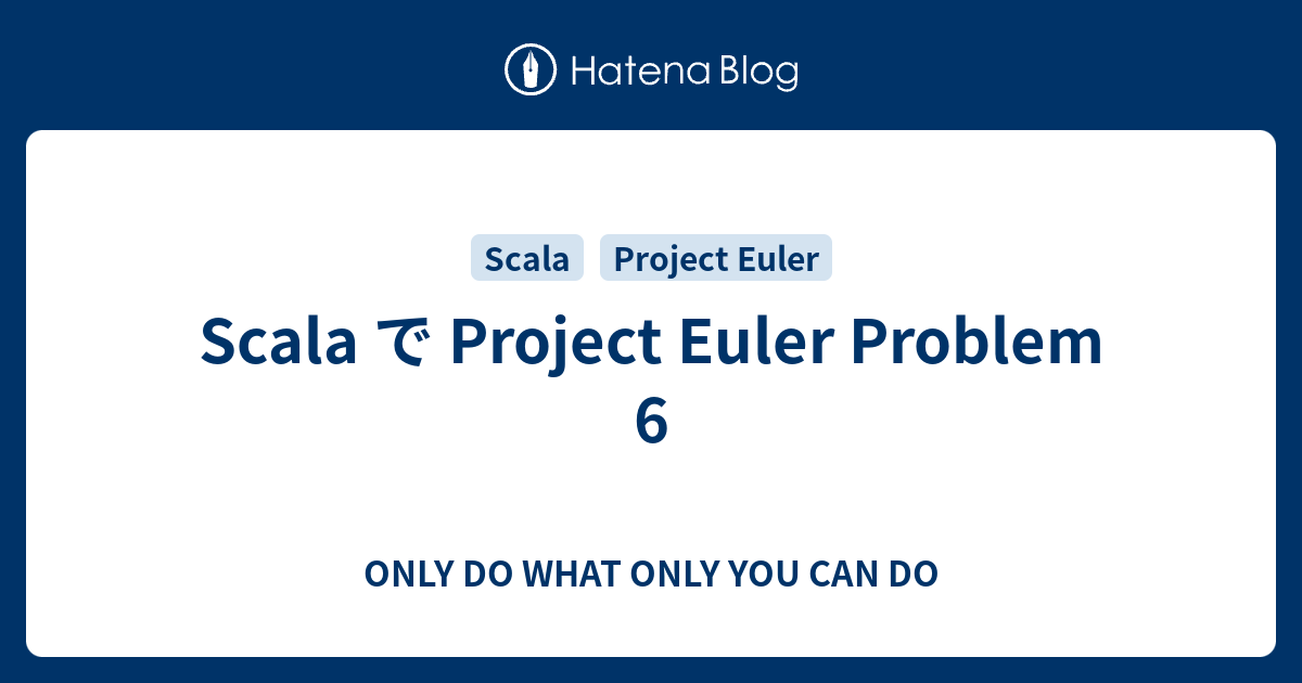 Scala で Project Euler Problem 6 - ONLY DO WHAT ONLY YOU CAN DO