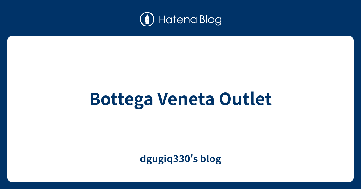 Bottega Veneta Outlet - dgugiq330's blog
