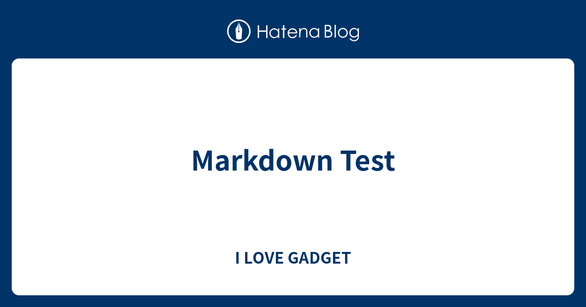 Markdown Test - I LOVE GADGET