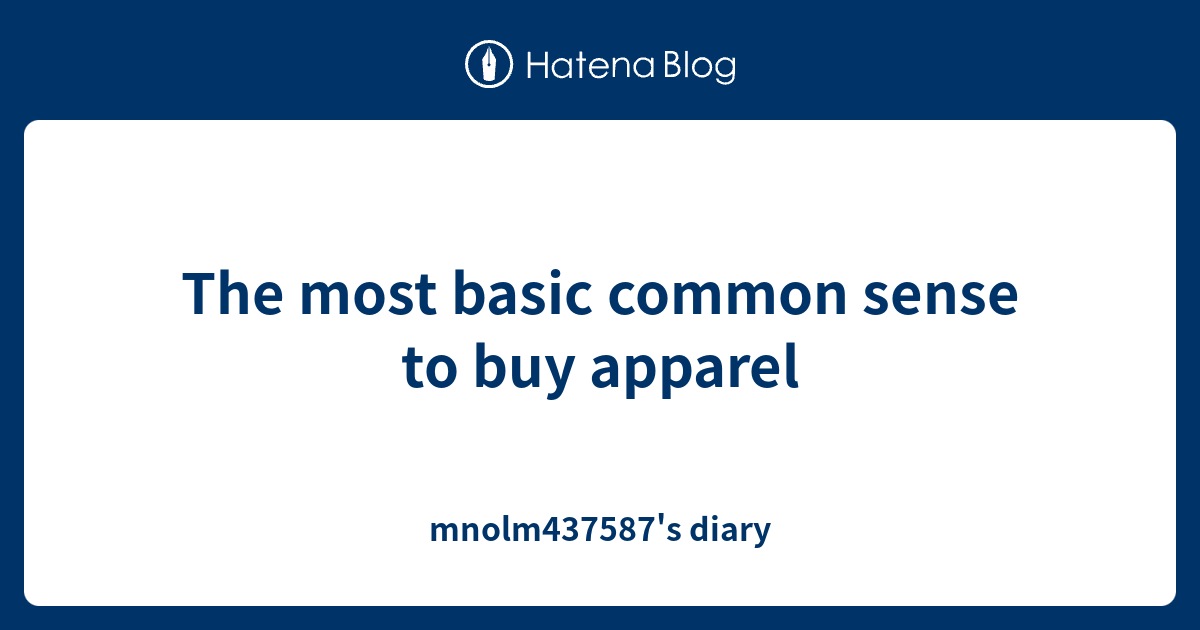 The most basic common sense to buy apparel - mnolm437587's diary