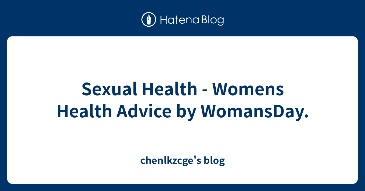 Sexual Health Womens Health Advice By Womansday Chenlkzcges Blog