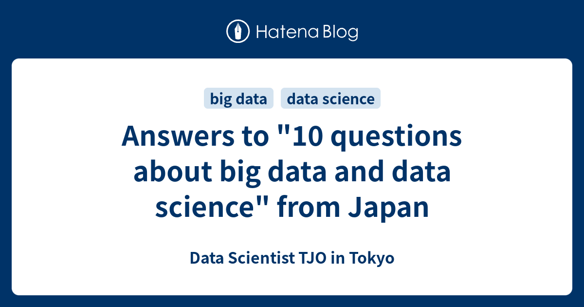 Answers to "10 questions about big data and data science" from Japan ...