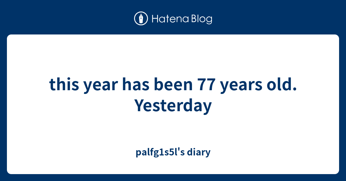 this-year-has-been-77-years-old-yesterday-palfg1s5l-s-diary