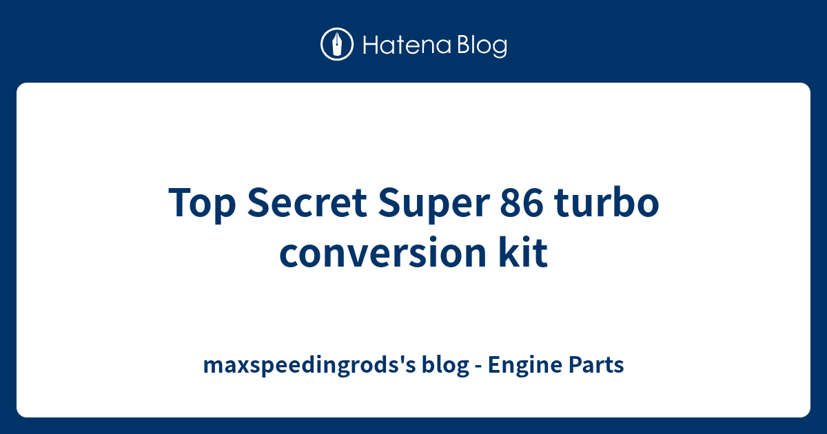 Top Secret Super 86 turbo conversion kit - maxspeedingrods's blog ...