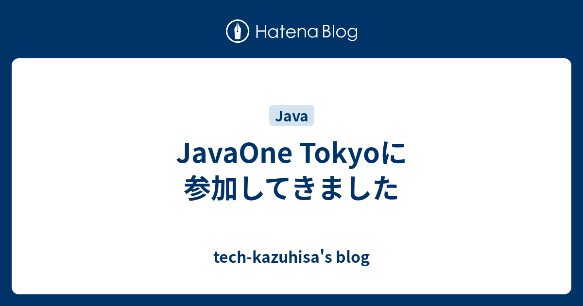 JavaOne Tokyoに参加してきました - tech-kazuhisa's blog