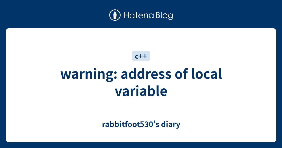 warning: address of local variable - rabbitfoot530's diary