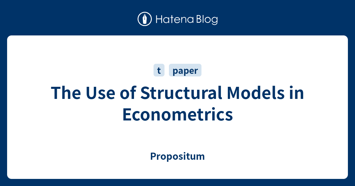 The Use of Structural Models in Econometrics - Propositum