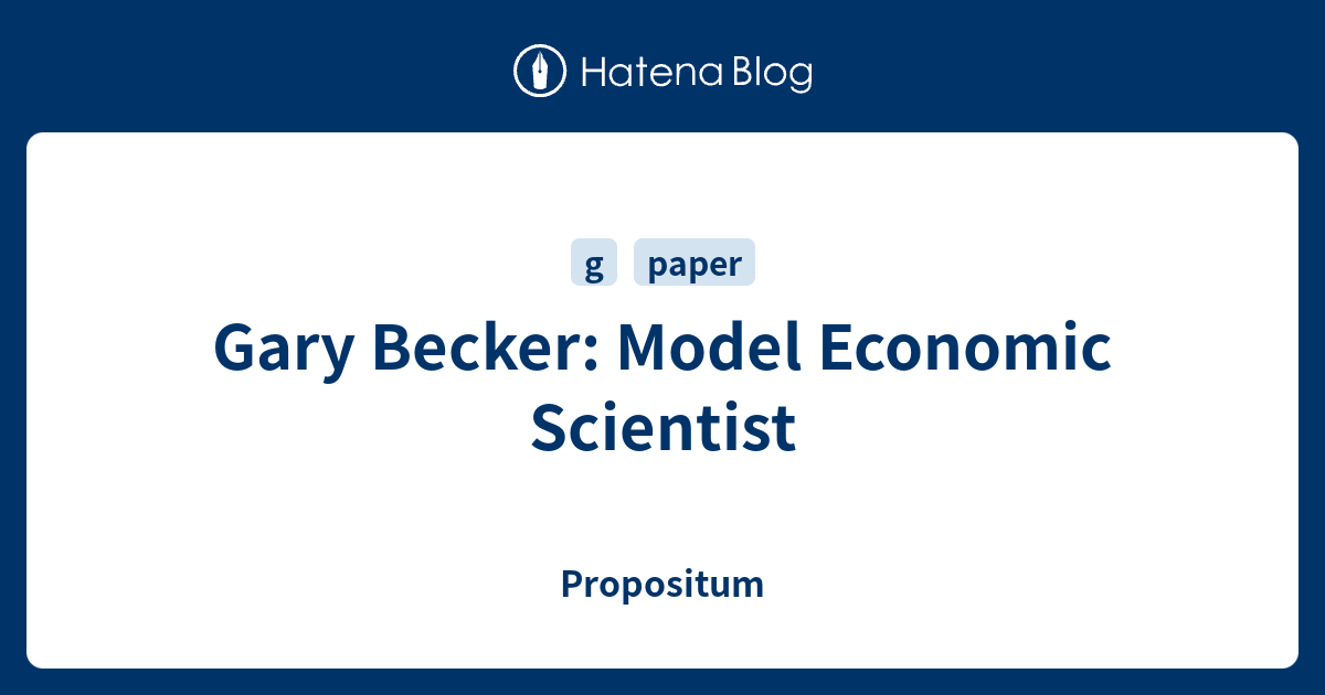 Gary Becker: Model Economic Scientist - Propositum