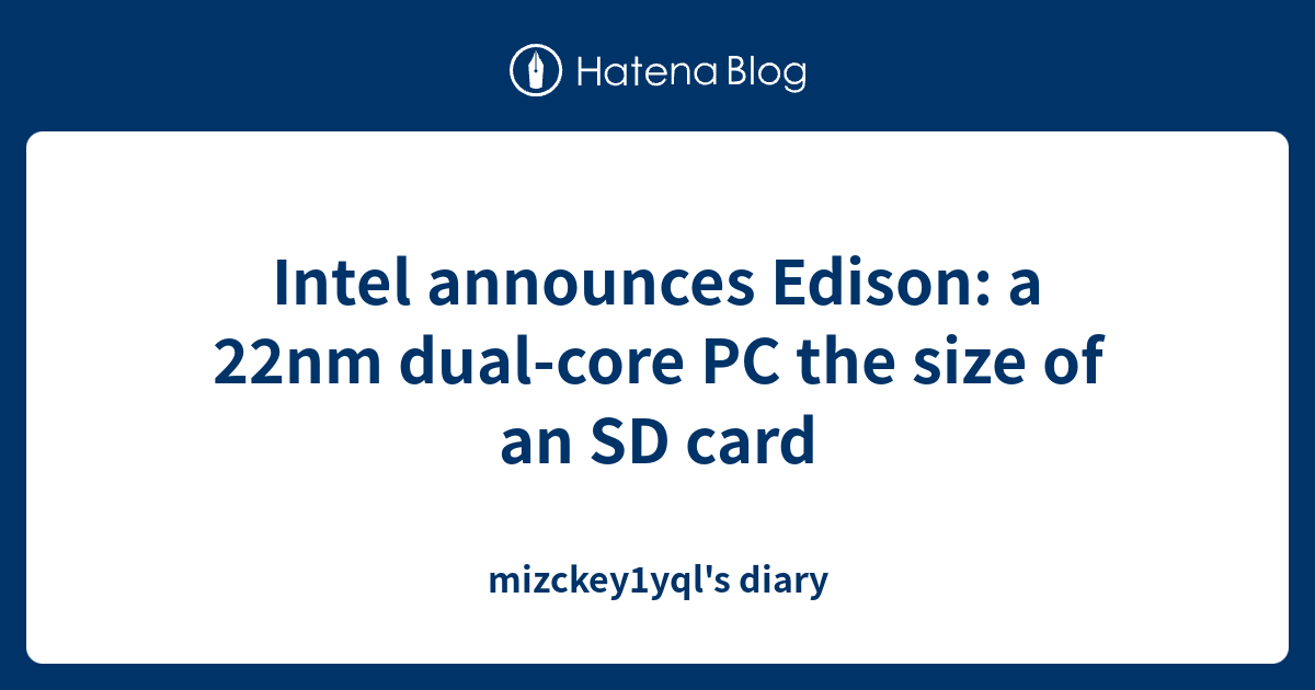 Intel announces Edison: a 22nm dual-core PC the size of an SD card ...
