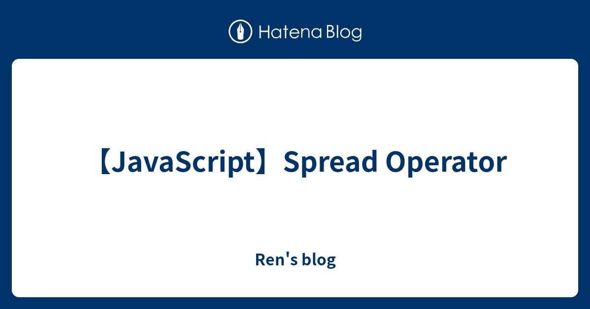 【JavaScript】Spread Operator - Ren's blog