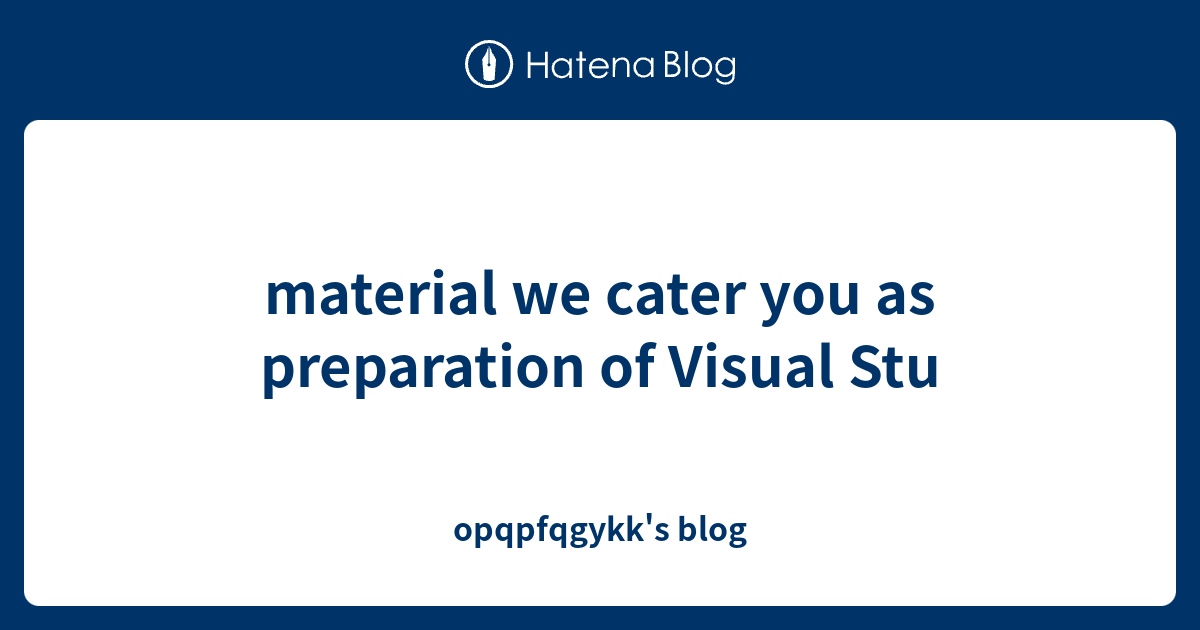 material we cater you as preparation of Visual Stu - opqpfqgykk's blog