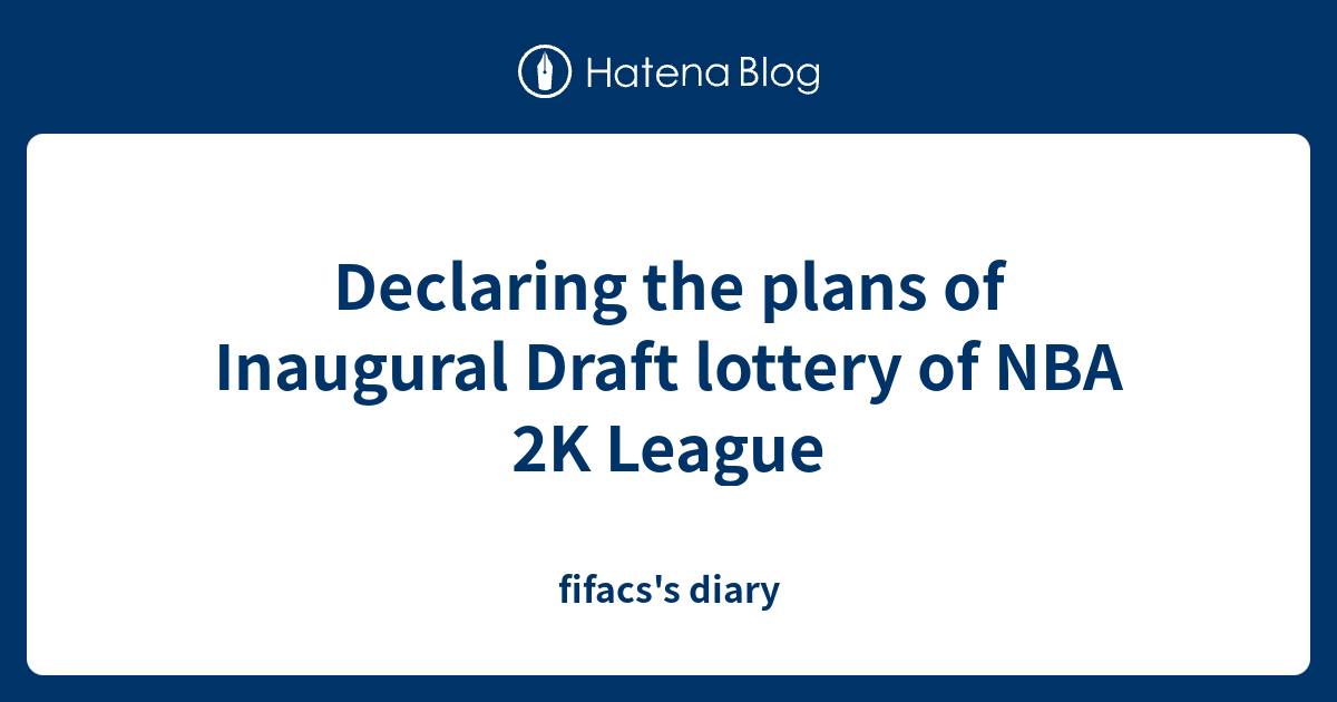 Declaring the plans of Inaugural Draft lottery of NBA 2K League ...