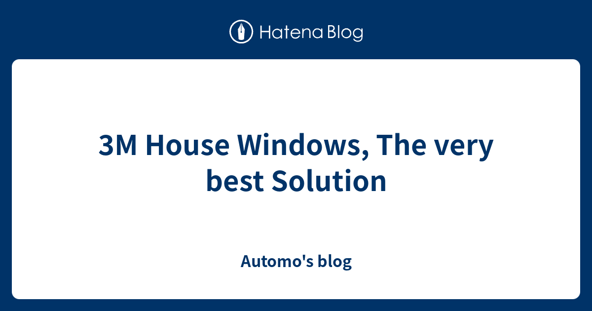 3M House Windows, The very best Solution - Automo's blog