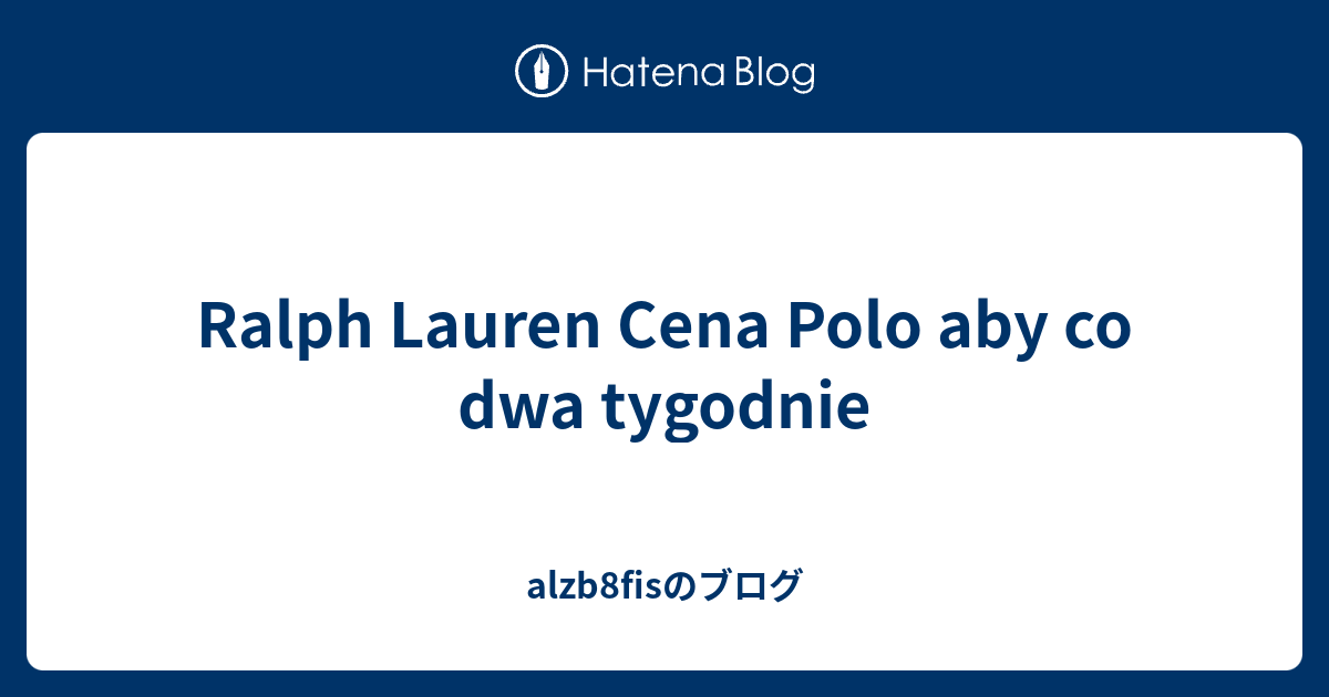 Ralph Lauren Cena Polo aby co dwa tygodnie - alzb8fisのブログ
