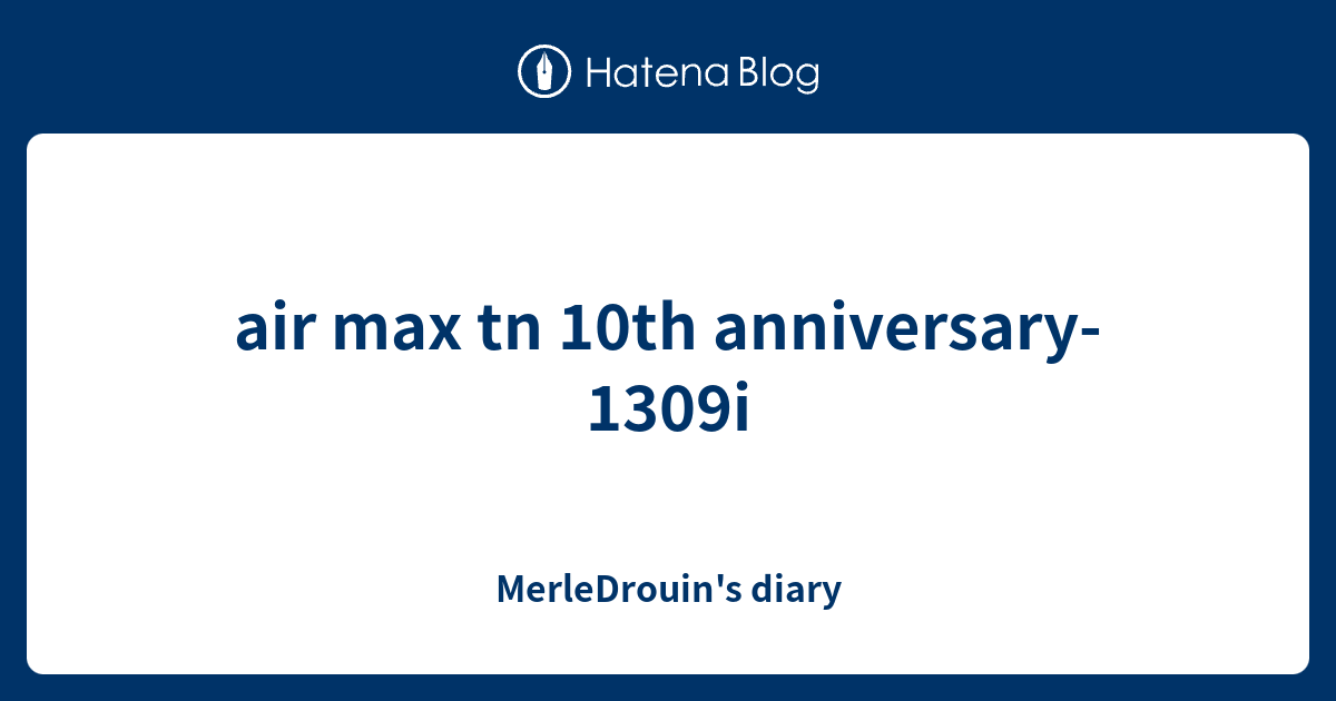 air max tn 10th anniversary-1309i - MerleDrouin's diary
