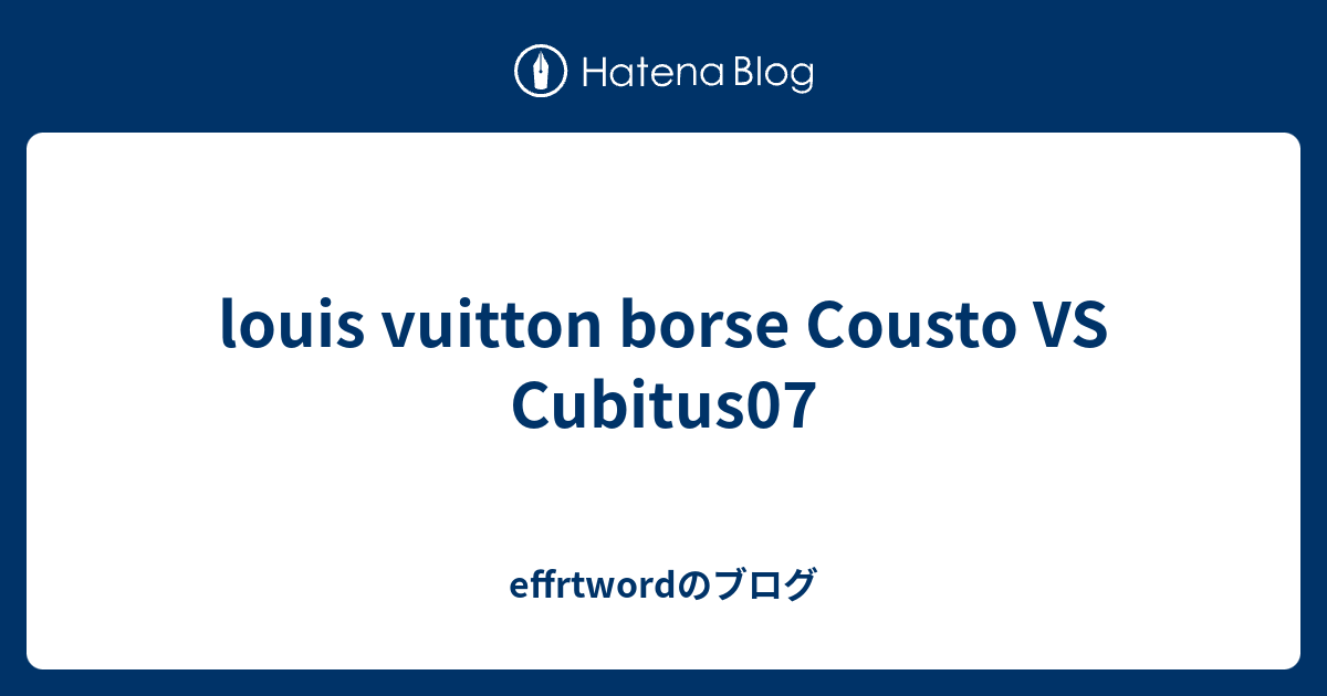 louis vuitton borse Cousto VS Cubitus07 - effrtwordのブログ