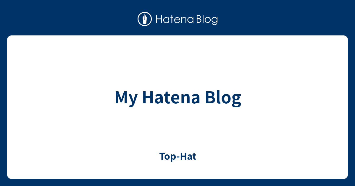 My Hatena Blog - Top-Hat