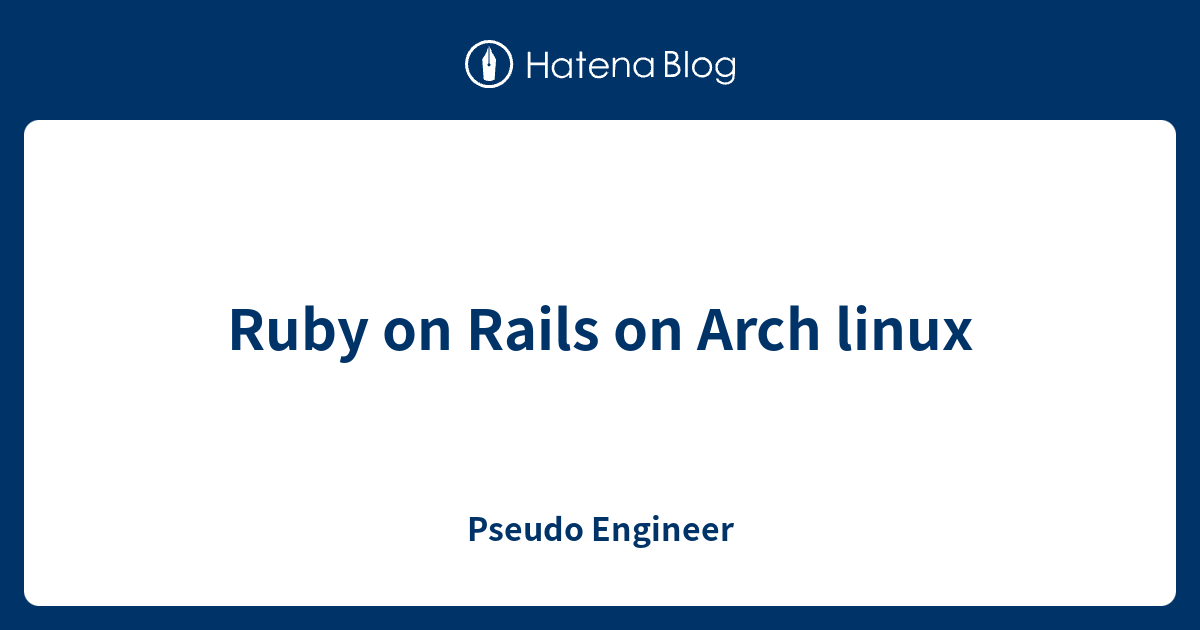 Ruby on Rails on Arch linux - Pseudo Engineer
