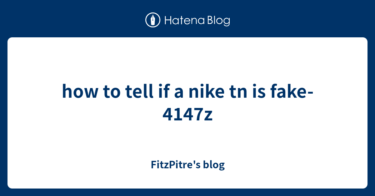 how to tell if a nike tn is fake-4147z - FitzPitre's blog